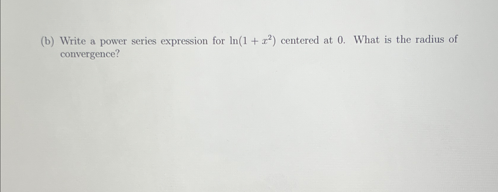 Solved (b) ﻿Write a power series expression for ln(1+x2) | Chegg.com