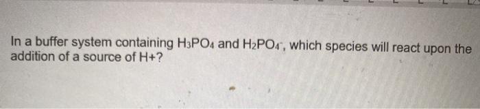 Solved In a buffer system containing H3PO4 and H2PO4, which | Chegg.com