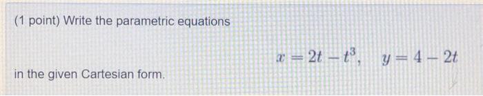Solved (1 point) Write the parametric equations x = 2t -t, | Chegg.com