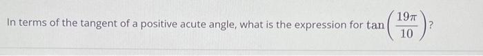 Solved In terms of the tangent of a positive acute angle, | Chegg.com