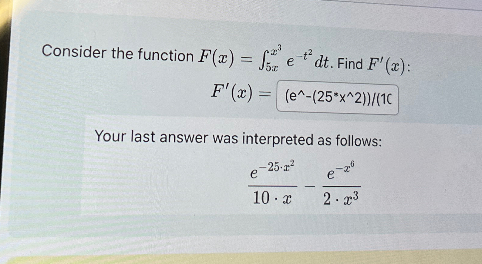 Solved Consider the function F(x)=∫5xx3e-t2dt. ﻿Find F'(x) | Chegg.com