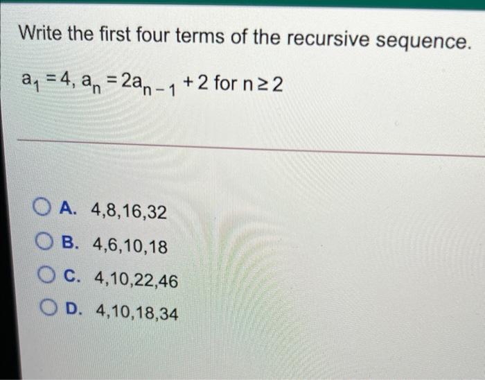 Solved Write the first four terms of the recursive sequence. | Chegg.com