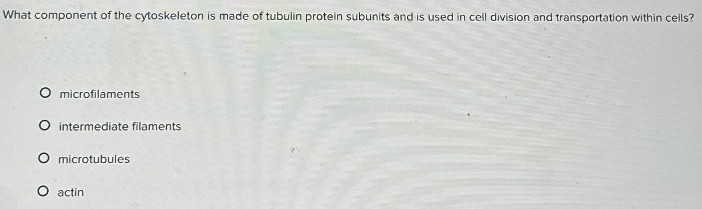 Solved What component of the cytoskeleton is made of tubulin | Chegg.com