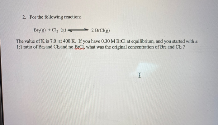 Solved 2. For the following reaction: Br2(g) + Cl2 (8) 2 | Chegg.com