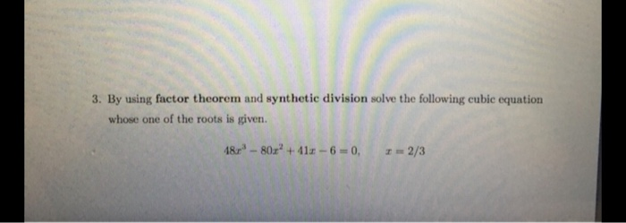 Solved 3. By using factor theorem and synthetic division | Chegg.com