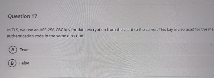 Solved Question 17In TLS, ﻿we use an AES-256-CBC key for | Chegg.com