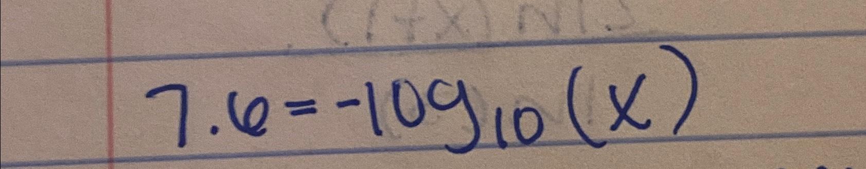 Solved 7.6=-log10(x) | Chegg.com