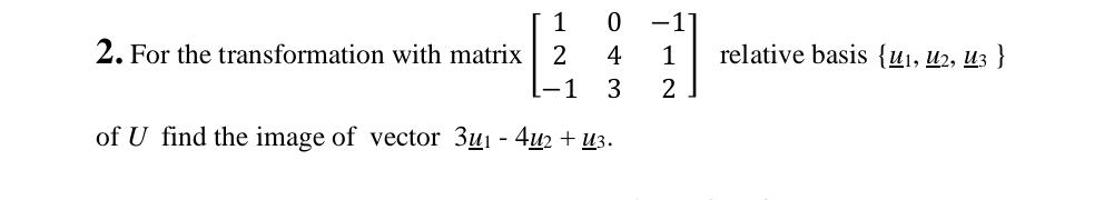 Solved For the transformation with matrix [10-1241-132] | Chegg.com