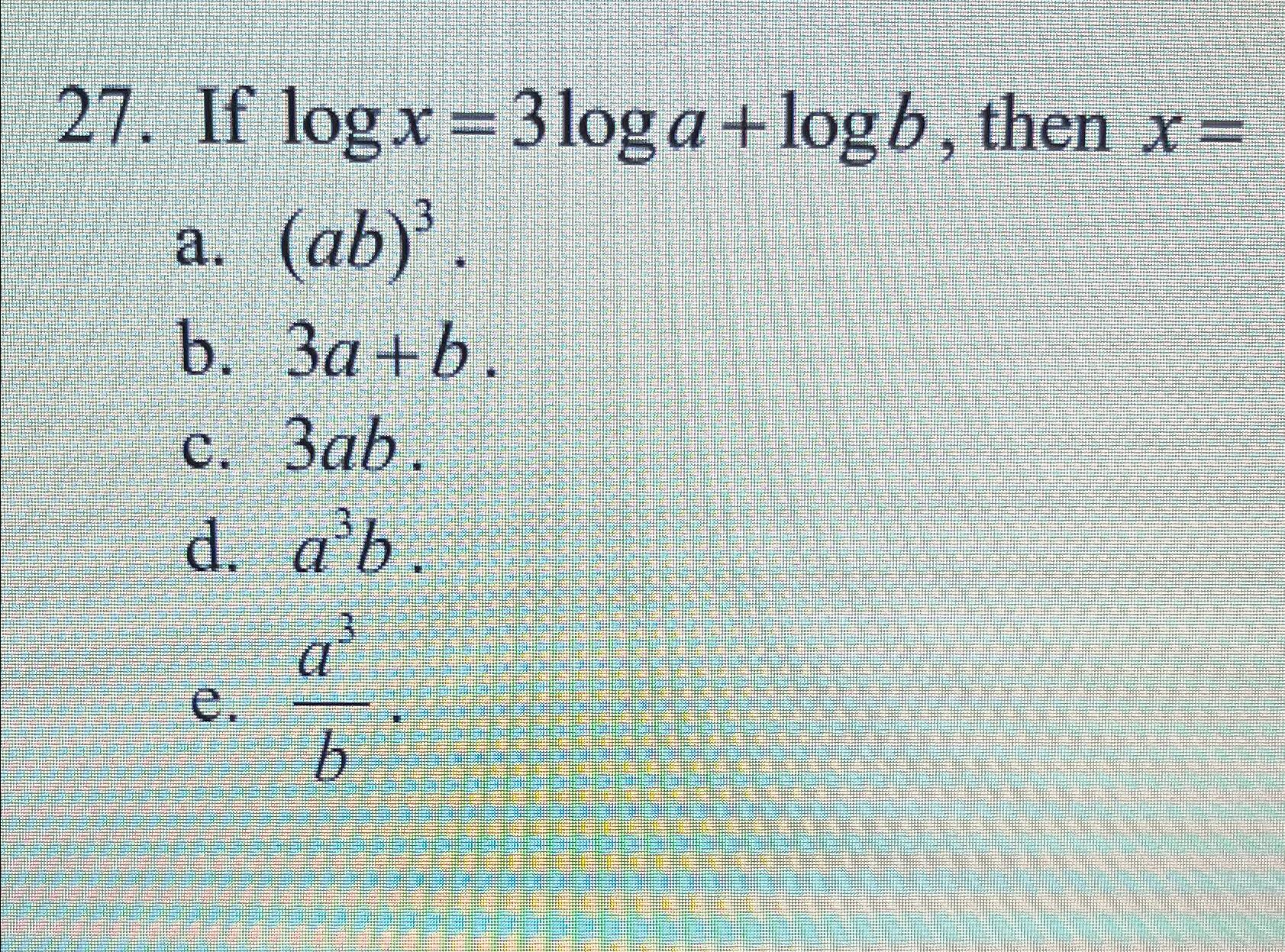 Solved If logx=3loga+logb, ﻿then | Chegg.com