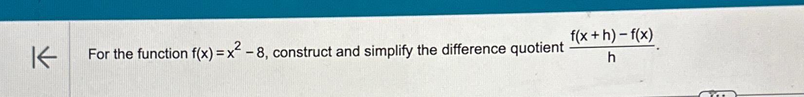 Solved For the function f(x)=x2-8, ﻿construct and simplify | Chegg.com