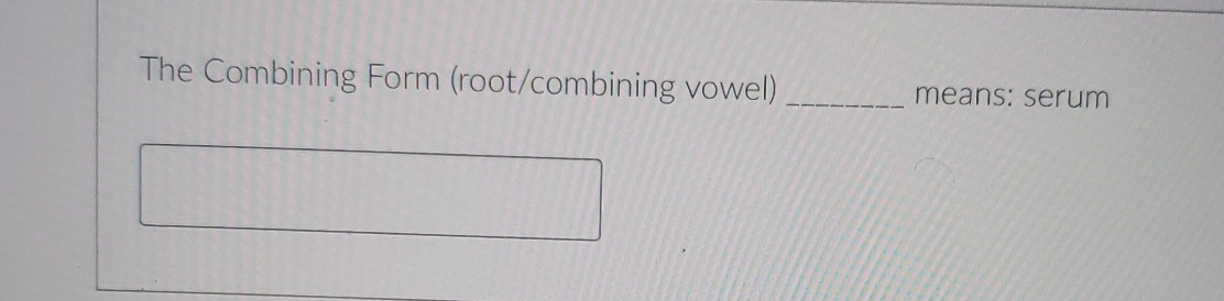 Solved The Combining Form (root/combining vowel) ﻿means: | Chegg.com