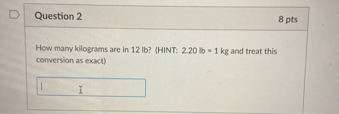 Solved Question 2 8 pts How many kilograms are in 12 lb? | Chegg.com