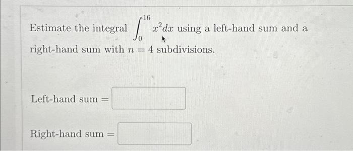 Solved Estimate the integral ∫016x2dx using a left-hand sum | Chegg.com