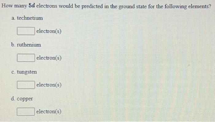Solved How many 5d electrons would be predicted in the | Chegg.com