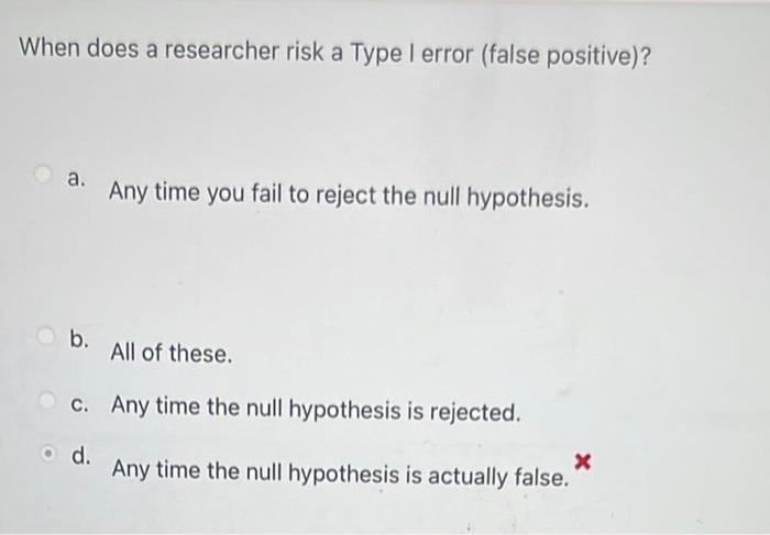 Solved When does a researcher risk a Type I error (false | Chegg.com