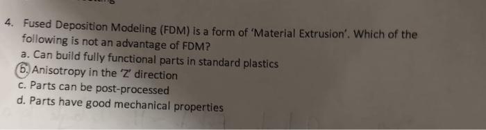 Solved 4. Fused Deposition Modeling (FDM) is a form of | Chegg.com