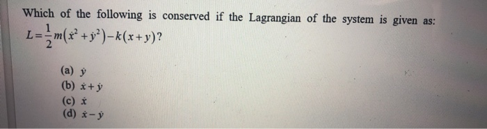 Solved Which of the following is conserved if the Lagrangian | Chegg.com