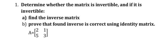 Solved 1. Determine whether the matrix is invertible, and if | Chegg.com