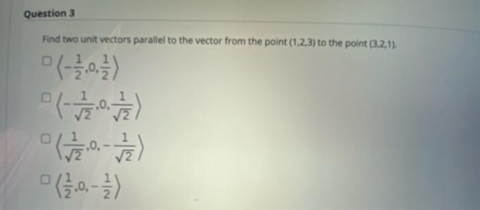 Solved Question 3 Find two unit vectors parallel to the | Chegg.com