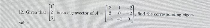 Solved 12. Given that ⎣⎡123⎦⎤ is an eigenvector of | Chegg.com