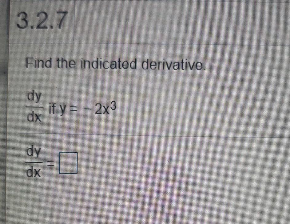 Solved 3.2.7 Find the indicated derivative dy if y = - 2x3 | Chegg.com