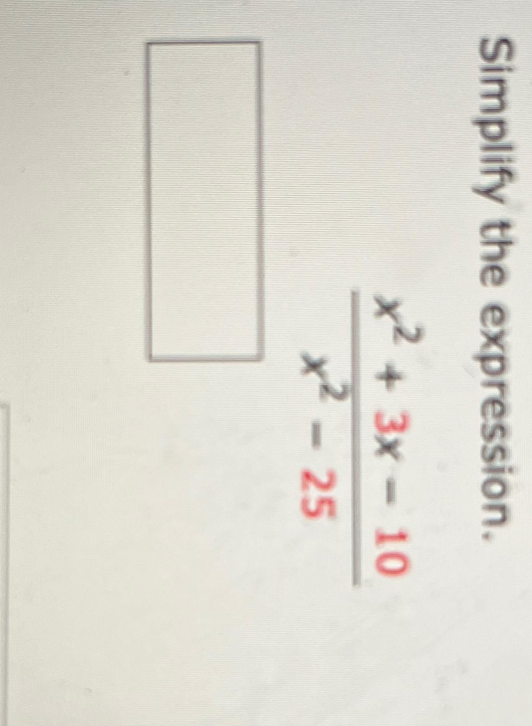Solved Simplify the expression.x2+3x-10x2-25 | Chegg.com