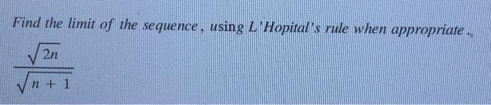Solved Find the limit of a sequence using L'Hopital's rule | Chegg.com