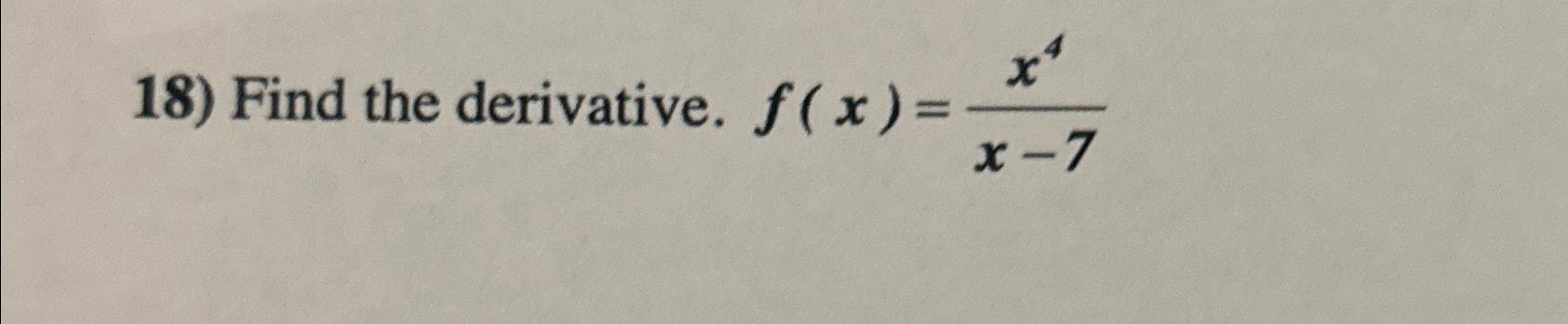 Solved Find the derivative. f(x)=x4x-7 | Chegg.com