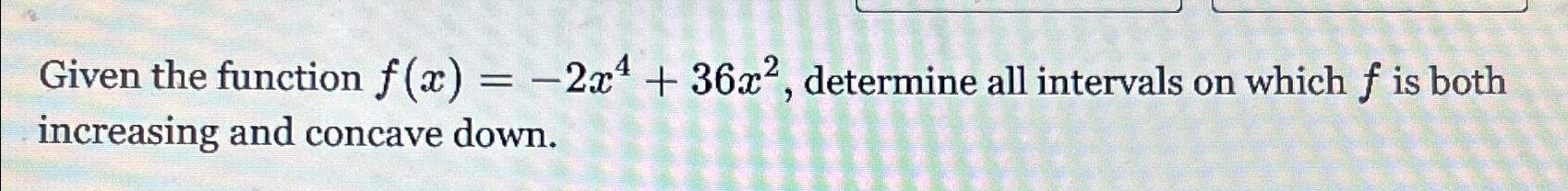 Solved Given the function f(x)=-2x4+36x2, ﻿determine all | Chegg.com