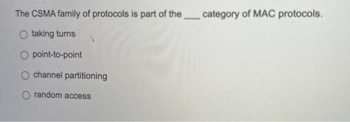 Solved category of MAC protocols. The CSMA family of | Chegg.com