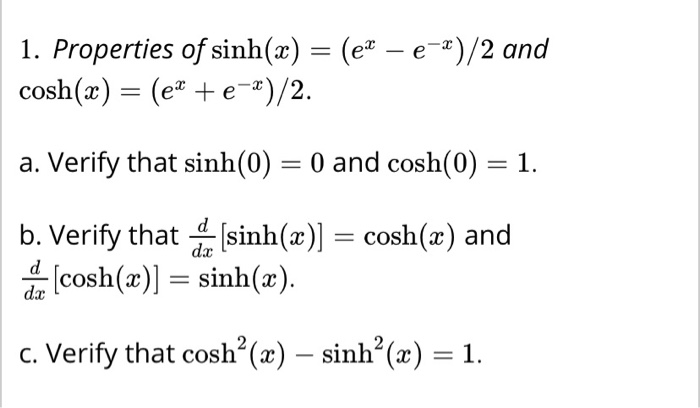 Solved 1. Properties of sinh(x) = (el – e-*)/2 and cosh(x) = | Chegg.com