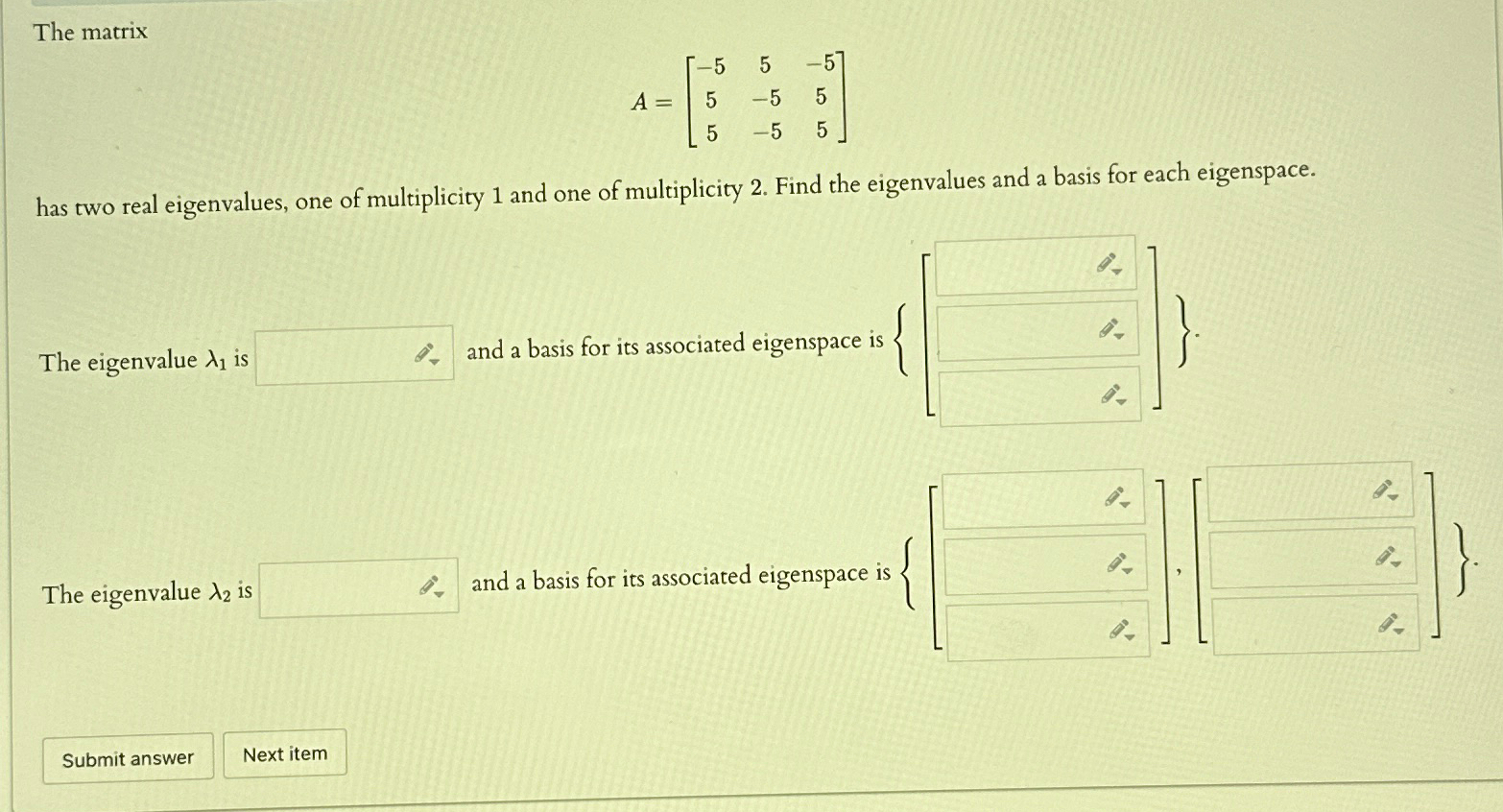 Solved The matrixA=[-55-55-555-55]has two real eigenvalues, | Chegg.com