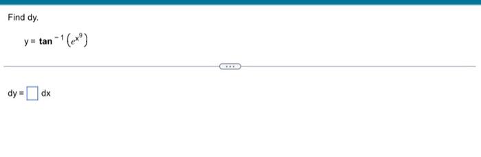 Solved Find dy. y=tan−1(ex9) dy=dx | Chegg.com