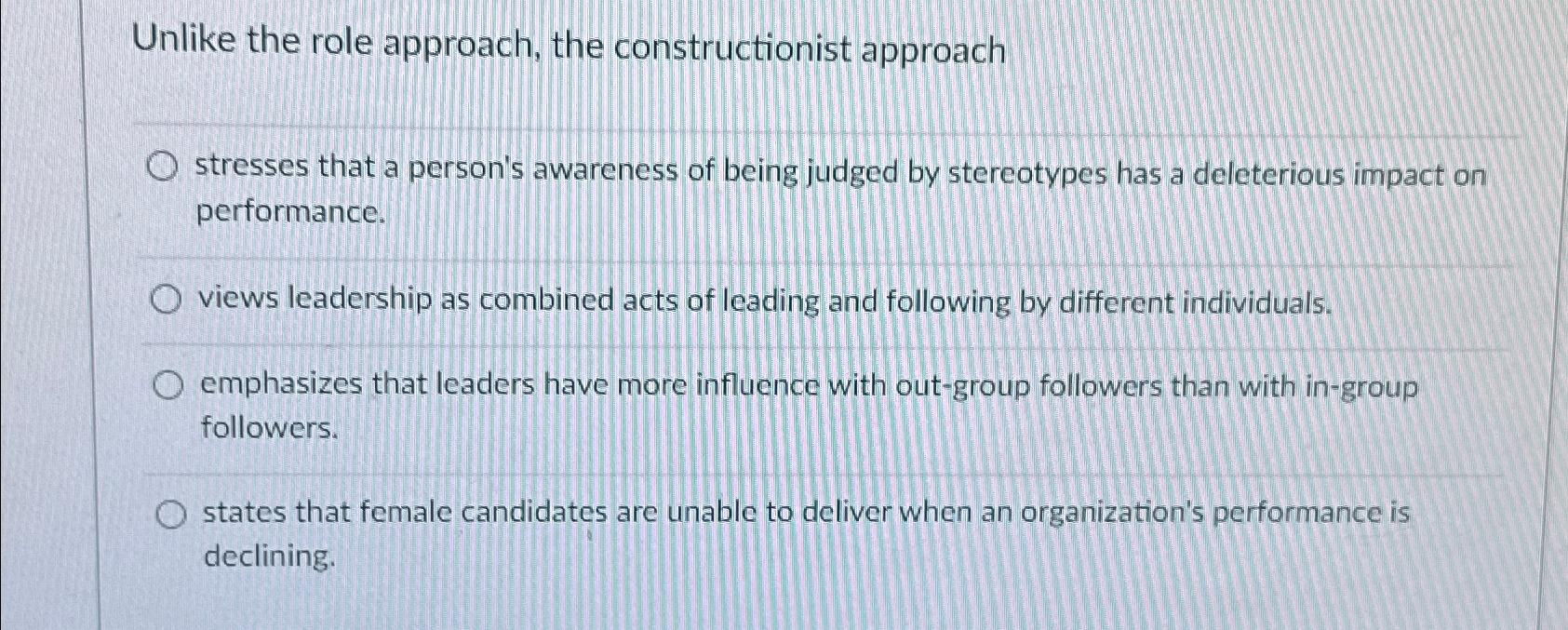 Solved Unlike the role approach, the constructionist | Chegg.com