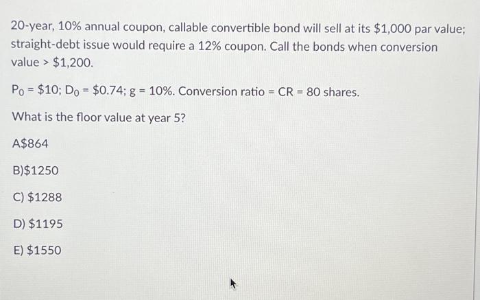 Solved 20-year, 10% annual coupon, callable convertible bond | Chegg.com