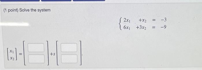 Solved (1 point) Solve the system {2x1+x2=−36x1+3x2=−9 | Chegg.com