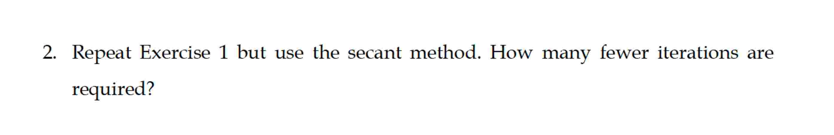 Solved 2. ﻿Repeat Exercise 1 ﻿but use the secant method. How | Chegg.com