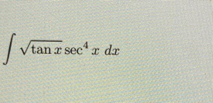 Solved \\( \\int \\sqrt{\\tan x} \\sec ^{4} x d x \\) | Chegg.com