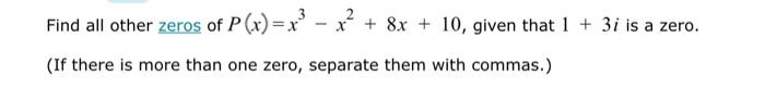 Solved Find all other zeros of P(x)=x3−x2+8x+10, given that | Chegg.com