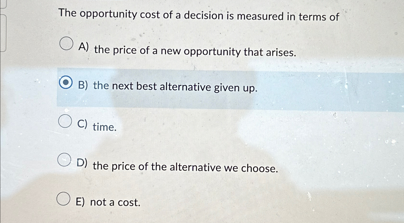 Solved The opportunity cost of a decision is measured in | Chegg.com