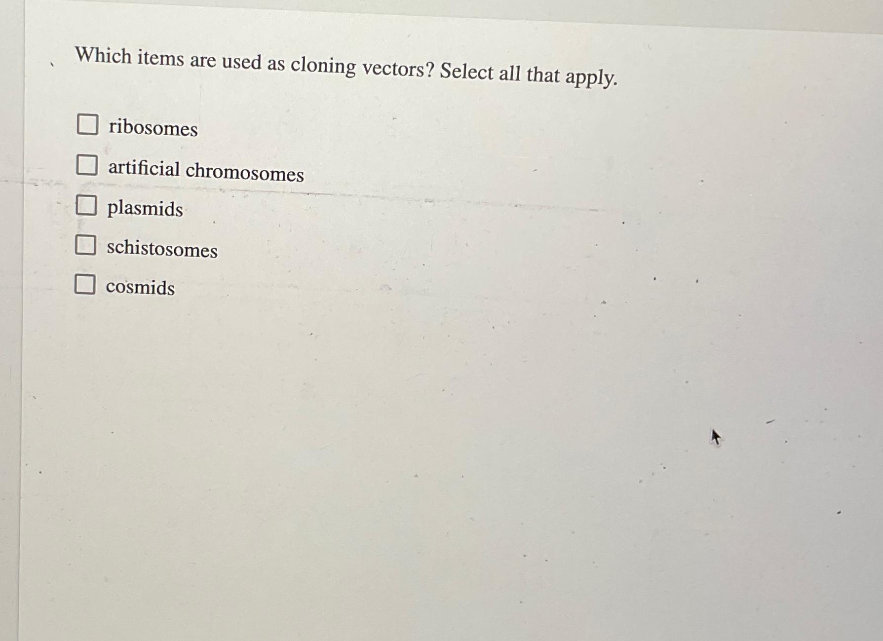 Solved Which items are used as cloning vectors? Select all | Chegg.com