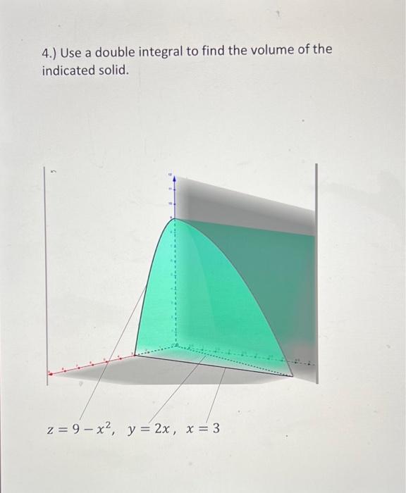 Solved 4.) Use a double integral to find the volume of the | Chegg.com