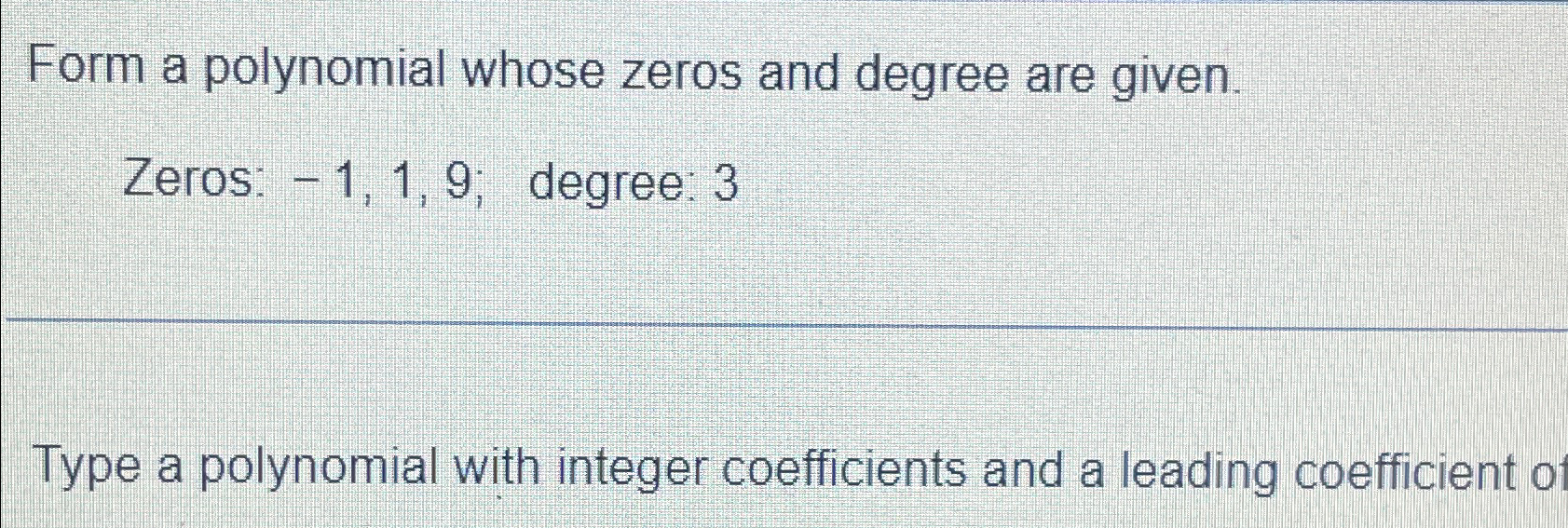 Solved Form a polynomial whose zeros and degree are | Chegg.com