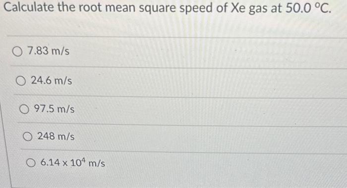 Solved Calculate the root mean square speed of Xe gas at | Chegg.com
