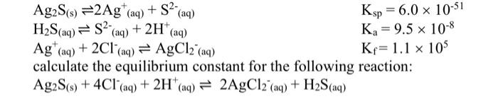 Solved Ag2S(8) =2Ag+ (aq) + S2 Ksp = 6.0 x 10-51 H2S(aq) = | Chegg.com