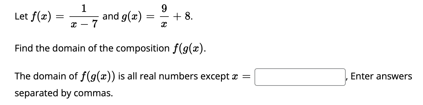 Solved Let f(x)=1x-7 ﻿and g(x)=9x+8.Find the domain of the | Chegg.com