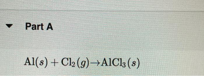 Solved \\( \\mathrm{Al}(s)+\\mathrm{Cl}_{2}(g) \\rightarrow | Chegg.com