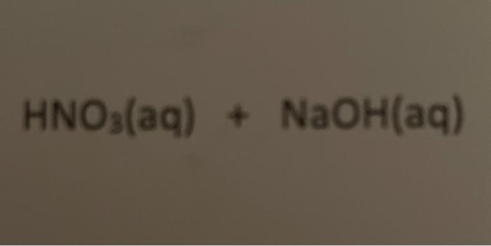 Solved HNO3(aq)+NaOH(aq) | Chegg.com