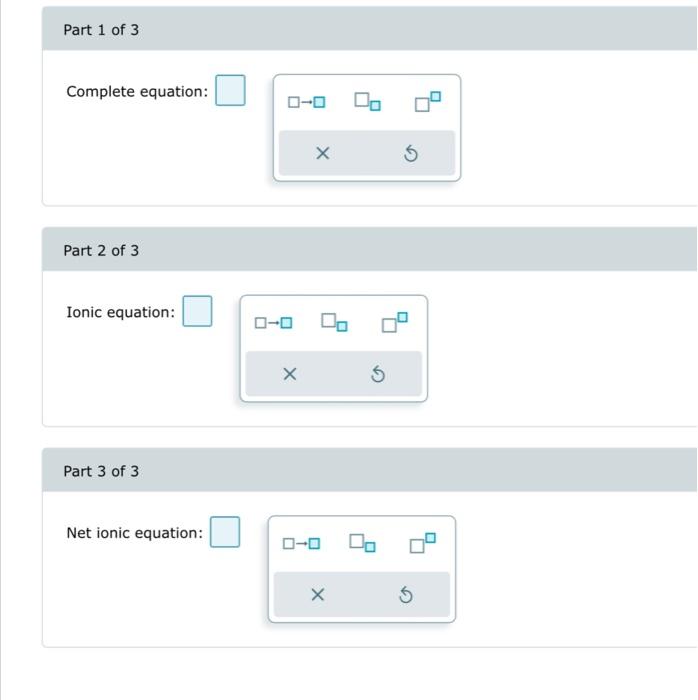 Solved Complete equation: Part 2 of 3 Ionic equation: Part 3 | Chegg.com