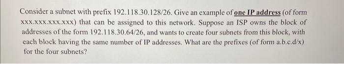 Solved Consider a subnet with prefix 192.118.30.128/26. Give | Chegg.com